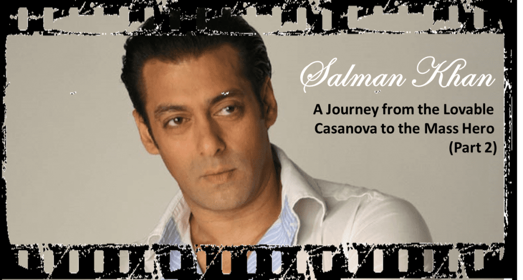 Salman Khan – A Journey from the Lovable Casanova to the Mass Hero ...